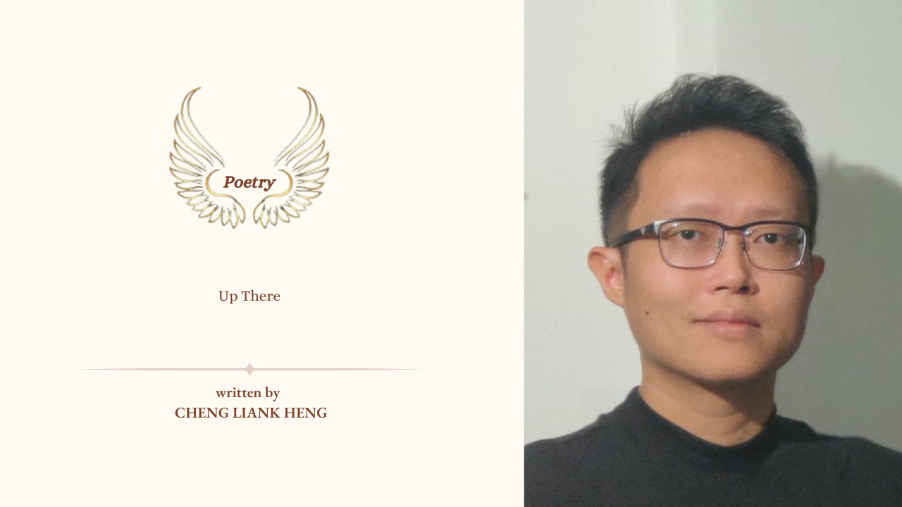 Up There - A Poem Written by Cheng Liank Heng